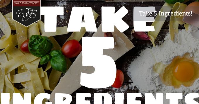 Take 5 Ingredients! - World Gourmet Society